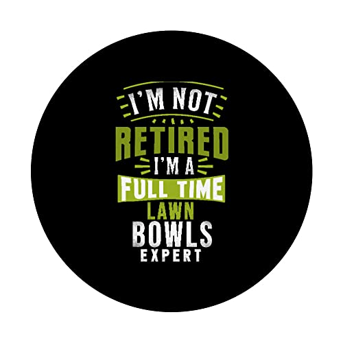 Funny Lawn Bowls Bowling Im Not Retired Im A Bowls Expert PopSockets Swappable PopGrip