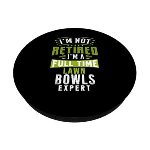 Funny Lawn Bowls Bowling Im Not Retired Im A Bowls Expert PopSockets Swappable PopGrip