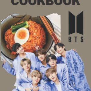 BTS Cookbook: The Book Helps You Relax At Weekend With Your Idol, Simple Recipes That Make It Easy To Cook