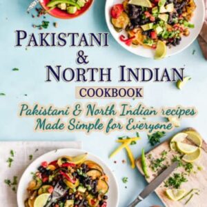 Pakistani & North Indian Cookbook: Pakistani & North Indian recipes Made Simple for Everyone