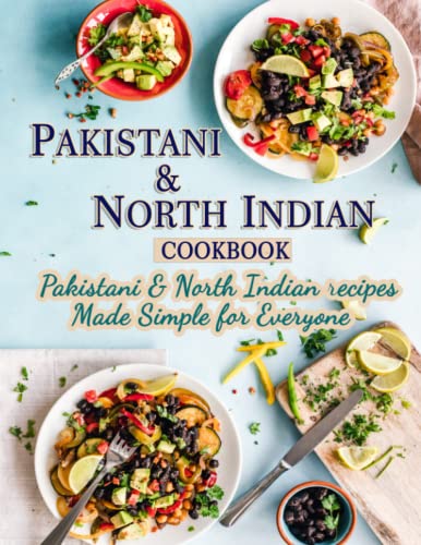 Pakistani & North Indian Cookbook: Pakistani & North Indian recipes Made Simple for Everyone