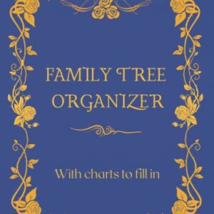 Family Tree Organizer - With Charts To Fill In: Genealogy Notebook