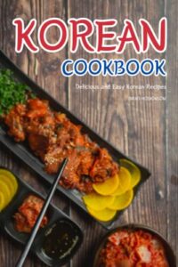 korean cookbook: delicious and easy korean recipes