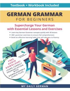 german grammar for beginners textbook + workbook included: supercharge your german with essential lessons and exercises (learn german for beginners)