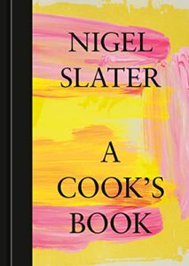 a cook's book: the essential nigel slater [a cookbook]