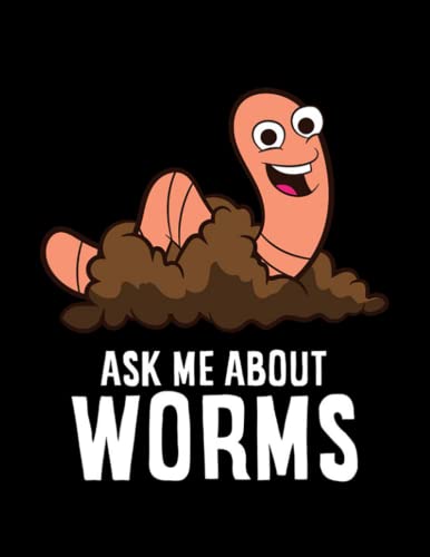 Worms Composting Funny Ask Me About Worms Composting Worm Farming Red Wiggler: Notebook Designed (8.5 x 11)