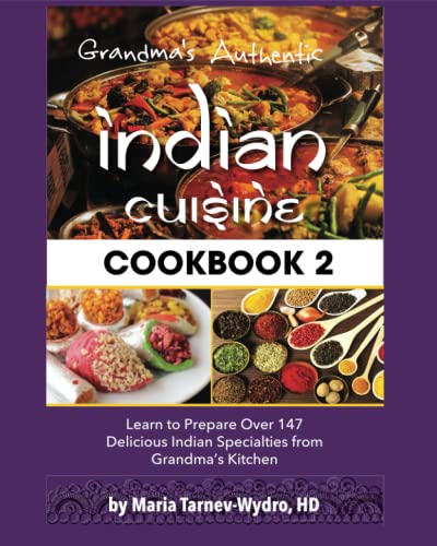 Grandma's Authentic Indian Cuisine Cookbook 2.: Learn to Prepare over 147 Delicious Indian Specialties from Grandma's Kitchen. (Grandma's Authentic Indian Cuisine Cookbooks)