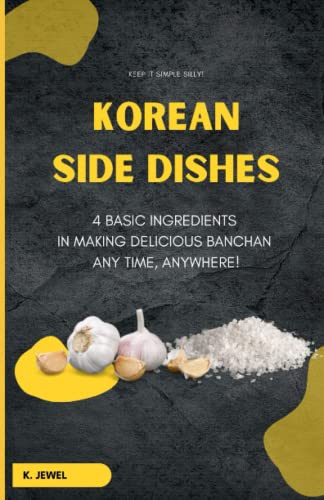 Korean Side Dishes: 4 Basic Ingredients in Making Delicious Banchan Anytime, Anywhere