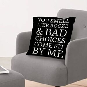 Inspirational Birthday Gifts You Smell Like Booze and Bad Choices Come Sit by Me Pillows for Couch Black Pillow Farmhouse Wrinkle Square Pillow Shams for Sofa Bedroom with Zipper 22x22