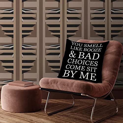 Inspirational Birthday Gifts You Smell Like Booze and Bad Choices Come Sit by Me Pillows for Couch Black Pillow Farmhouse Wrinkle Square Pillow Shams for Sofa Bedroom with Zipper 22x22