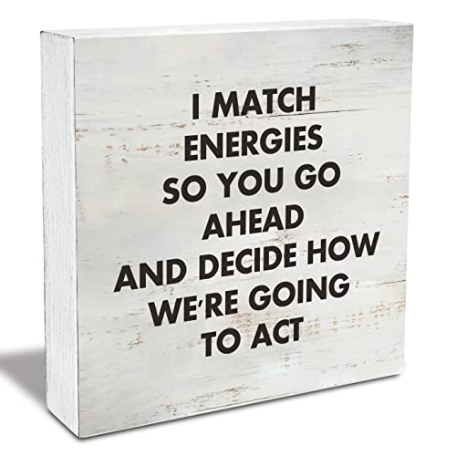 I Match Energies So You Go Ahead Wood Box Sign Rusitc Wooden Box Sign Farmhouse Home Office Desk Shelf Decor (5 X 5 Inch)