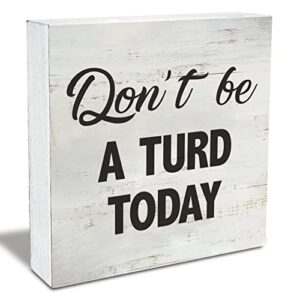 bathroom quote don't be a turd today wood box sign rusitc wooden box sign farmhouse bathroom restroom toilet desk shelf decor (5 x 5 inch)