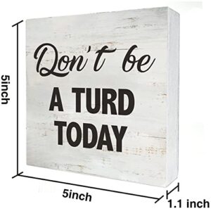 Bathroom Quote Don't be a Turd Today Wood Box Sign Rusitc Wooden Box Sign Farmhouse Bathroom Restroom Toilet Desk Shelf Decor (5 X 5 Inch)