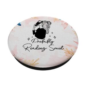 Book Lover Reader Bibliophile Bookworm Probably Reading Smut PopSockets Standard PopGrip