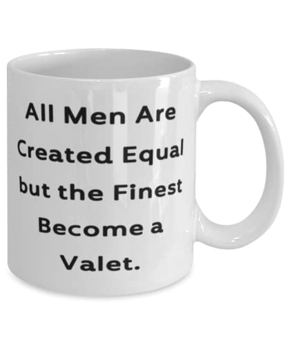 All Men Are Created Equal but the Finest Become a Valet. Valet 11oz 15oz Mug, Funny Valet, Cup For Colleagues