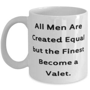 All Men Are Created Equal but the Finest Become a Valet. Valet 11oz 15oz Mug, Funny Valet, Cup For Colleagues