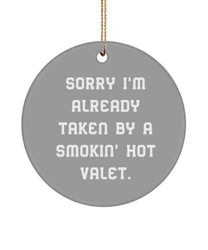 Fancy Valet Circle Ornament, Sorry I'm Already Taken by a Smokin' Hot Valet., Inspirational for Friends, Holiday