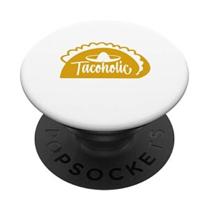 tacoholic taco lover cinco de mayo fiesta party mexican joke popsockets swappable popgrip