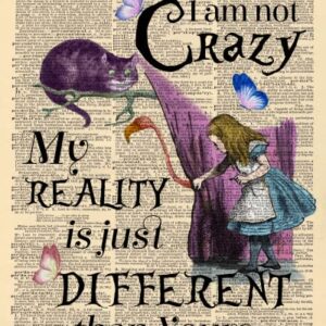 Dictionary Art - Alice in Wonderland - Cheshire Cat -"I am Not Crazy- My Reality is Just Different than Yours" - Fun Quote Makes a Great Gift for Friends or Family