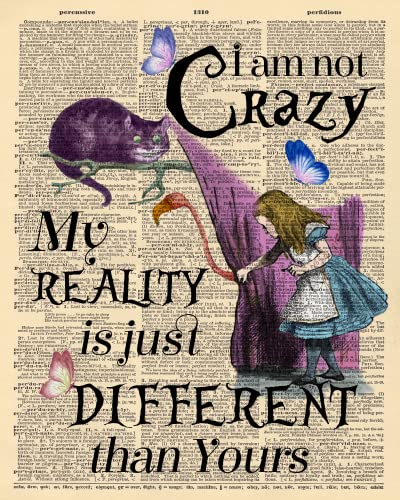 Dictionary Art - Alice in Wonderland - Cheshire Cat -"I am Not Crazy- My Reality is Just Different than Yours" - Fun Quote Makes a Great Gift for Friends or Family