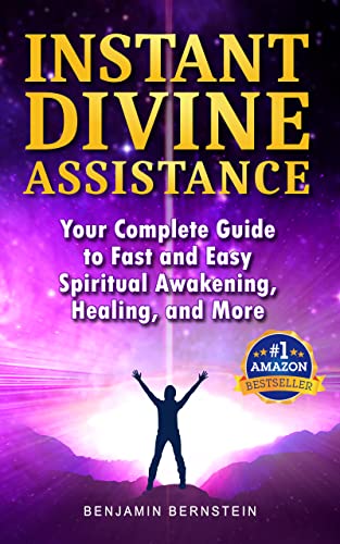 Instant Divine Assistance: Your Complete Guide to Fast and Easy Spiritual Awakening, Healing, and More