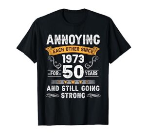 annoying each other since 1973 50 years wedding anniversary t-shirt