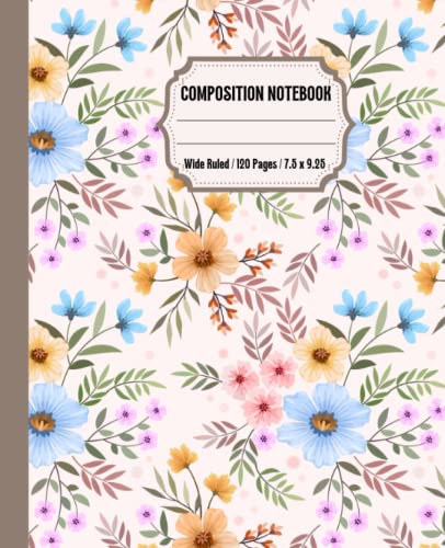 Floral Composition Notebooks: Wide Ruled Lined Paper Notebook Journal For Kids, Girls, Boys, Teens, and Students (Preppy Notebooks For School And Kindergarten)