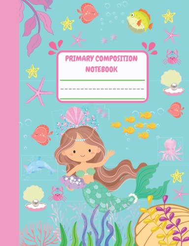 Primary Composition Notebook: Mermaid Primary Composition Notebook for Grades K-2 with Dotted Midline and Picture Space for Girls Kids | 7.4’’ x 9.7’’ inches, 110 pages