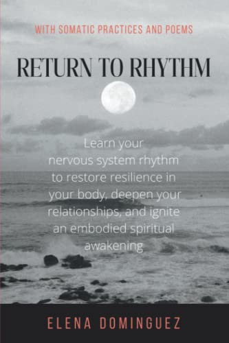 Return to Rhythm: Learn Your Nervous System Rhythm to Restore Resilience in Your Body, Deepen Your Relationships, and Ignite an Embodied Spiritual Awakening