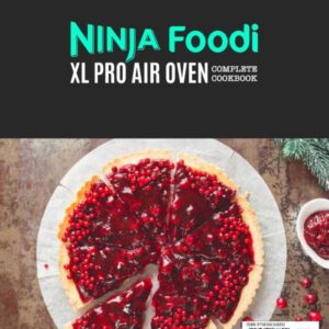 Ninja Foodi XL Pro Air Oven Complete Cookbook: 1500 Easy & Tasty Ninja Foodi XL Pro Air Fryer Oven Recipes for Beginners to Air Fry, Air Roast, Bake, Toast, Pizza, and More