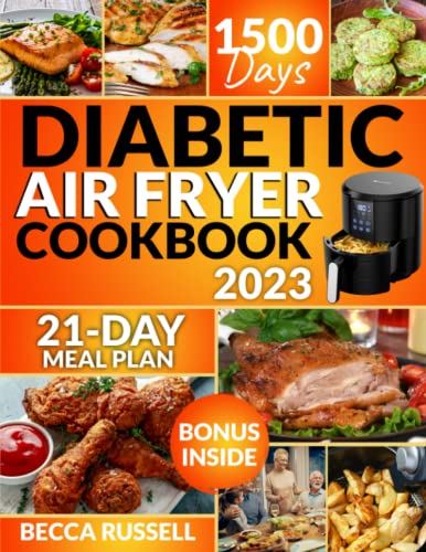 Diabetic Air Fryer Cookbook: 1500 Days of Quick and Easy Recipes to Enjoy Healthy Fried Food with Your Loved Ones Including 21-Day No Stress Meal Plan