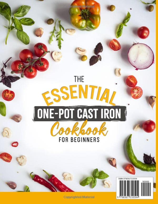 The Essential One-Pot Cast Iron Cookbook for Beginners: 150 Delicious & Easy One-Pot Meals from Breakfast to Dessert