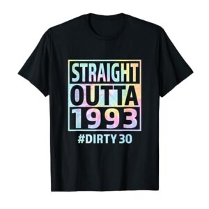 Straight Outta 1993 Dirty Thirty Funny 30th Birthday Tie Dye T-Shirt