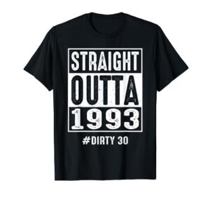 straight outta 1993 dirty thirty 30 years 30th birthday 2023 t-shirt