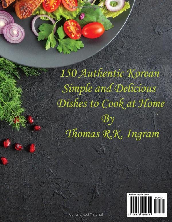 The Complete Korean Cookbook: 150 Authentic Korean Simple and Delicious Dishes to Cook at Home