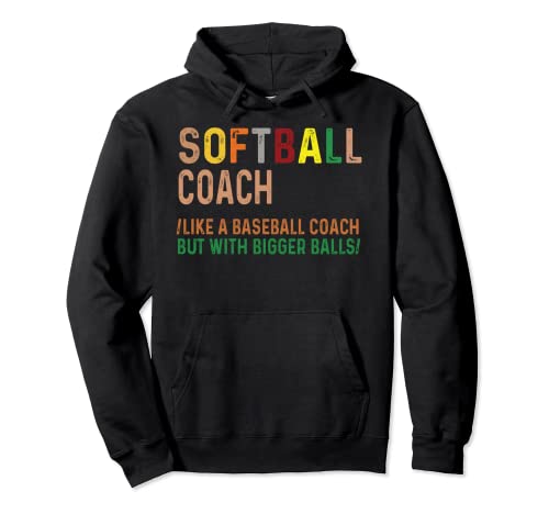 Softball Coach Like A Baseball Coach But With Bigger Balls Pullover Hoodie