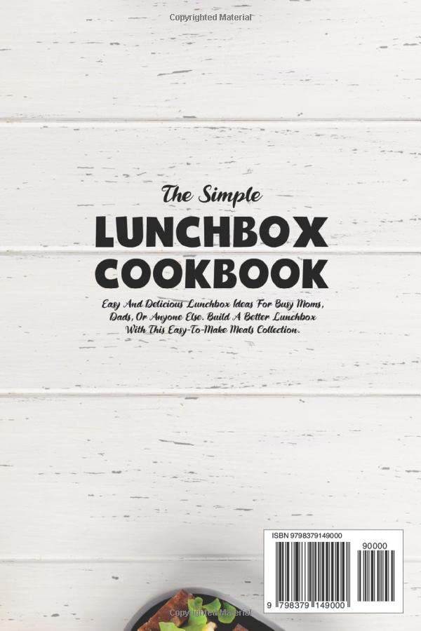 The Simple Lunchbox Cookbook: Easy And Delicious Lunchbox Ideas For Busy Moms, Dads, Or Anyone Else.