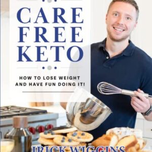 Care Free Keto: How to Lose Weight and Have Fun Doing It