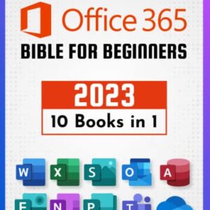 Microsoft Office 365 Bible for Beginners: [10 in 1]: Learn from Scratch and Master All Suite Software | Word, Excel, Powerpoint, Access, Outlook, OneNote, Teams, OneDrive, Publisher, SharePoint