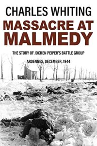 massacre at malmedy: the story of jochen peiper's battle group, ardennes, december, 1944 (forgotten aspects of world war two)