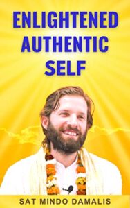 enlightened authentic self: complete guide of awakening to your natural full consciousness