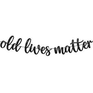 katchon, black old lives matter banner - glitter, 10 feet | old lives still matter, 70th birthday decorations for men | black old lives still matter banner for funny over the hill birthday decorations