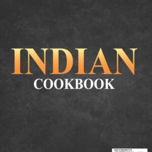 Indian Cookbook: Discover the Vibrant Flavors of Authentic Indian Cuisine with Traditional Recipes and Modern Twists