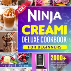 2023 Ninja Creami Deluxe Cookbook for Beginners: 2000+ Days Easy & Tasty Recipes Book, Homemade Frozen Treats Incl. Ice Creams, Sorbets, Gelatos, Mix-Ins, Shakes, Smoothies, ect.