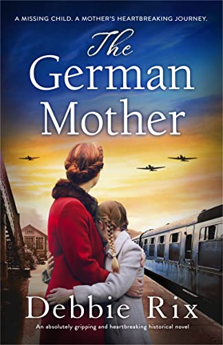 The German Mother: An absolutely gripping and heartbreaking historical novel