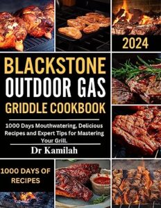 blackstone outdoor gas griddle cookbook: 1000 days mouthwatering, delicious recipes and expert tips for mastering your grill.