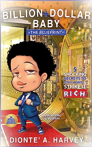 Billion+Dollar Baby: The Blueprint: 5 Shocking Secrets To Stay Home & Strike It R.I.C.H.