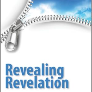 Revealing Revelation: Unveiling The Mysteries of The Book of Revelation for Spiritual Insight and End-Time Understanding.