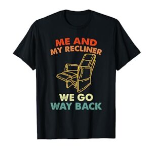 Me And My Recliner Go Way Back Funny Dad Jokes T-Shirt