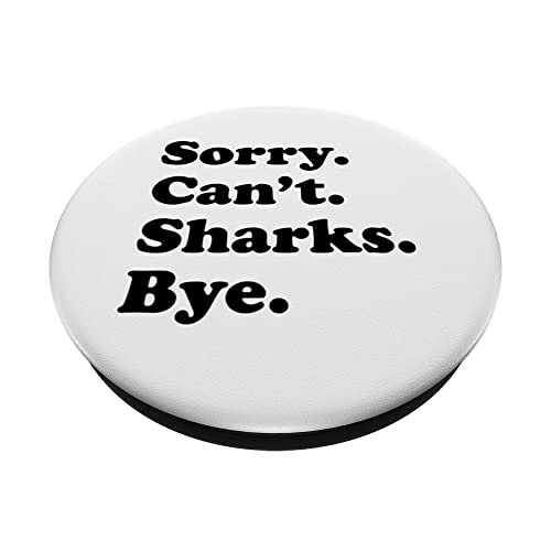 Sorry Can't Sharks Bye - Funny Shark PopSockets Swappable PopGrip